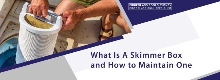 What Is A Skimmer Box and How to Maintain One - Fibreglass Pools Sydney