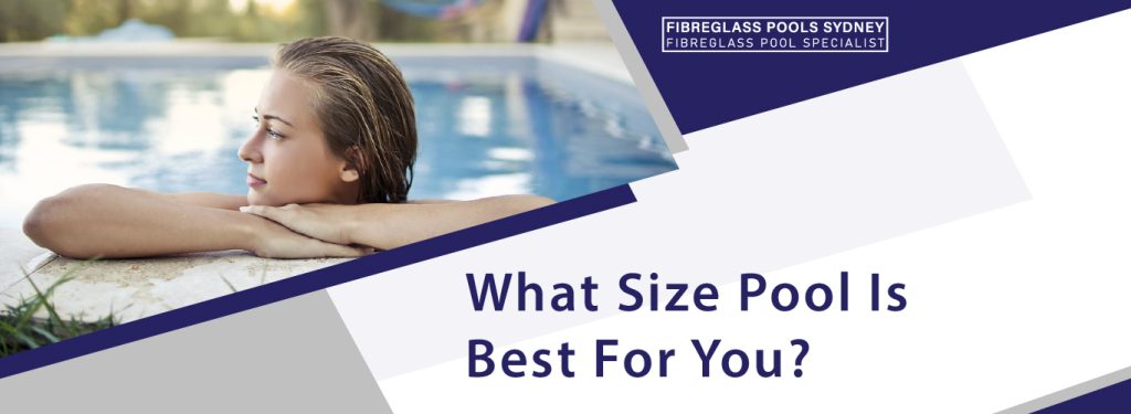 What Size Pool Is Best For You? - Fibreglass Pools Sydney